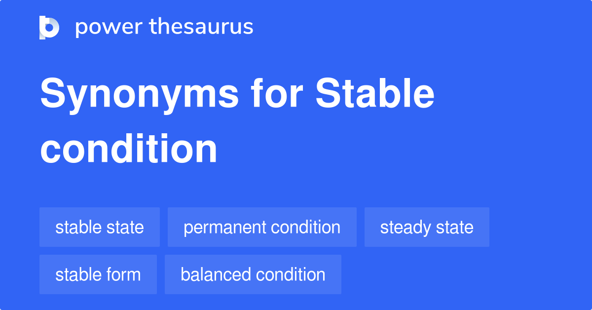 STABLE CONDITION Synonyms: 125 Similar Words & Phrases