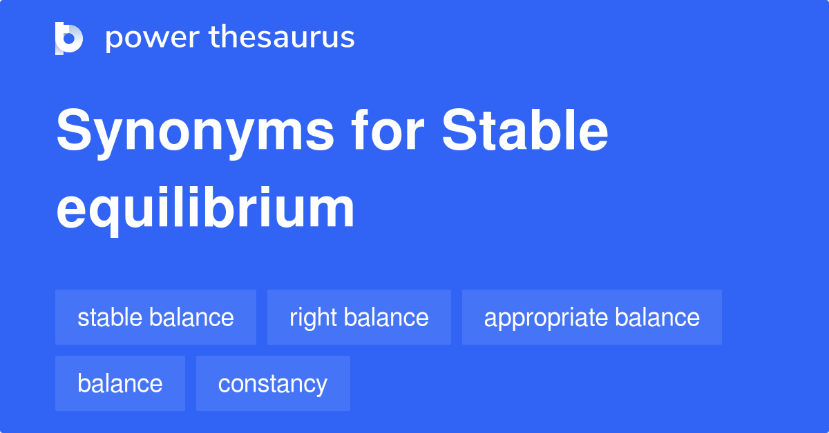 Stable Equilibrium synonyms - 42 Words and Phrases for Stable Equilibrium