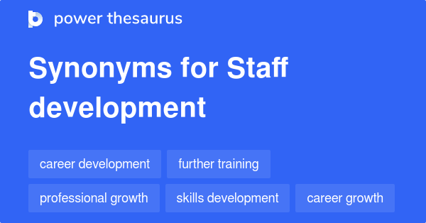 STAFF DEVELOPMENT Synonyms: 218 Similar Words & Phrases