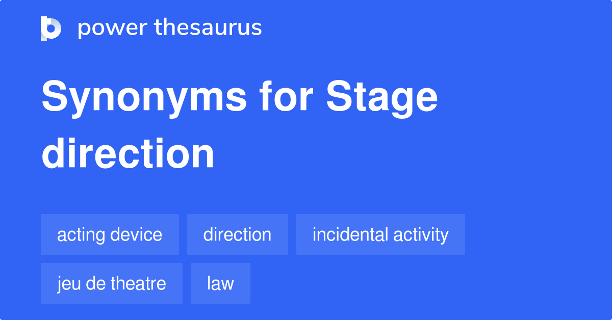 STAGE DIRECTION Synonyms: 22 Similar Words & Phrases