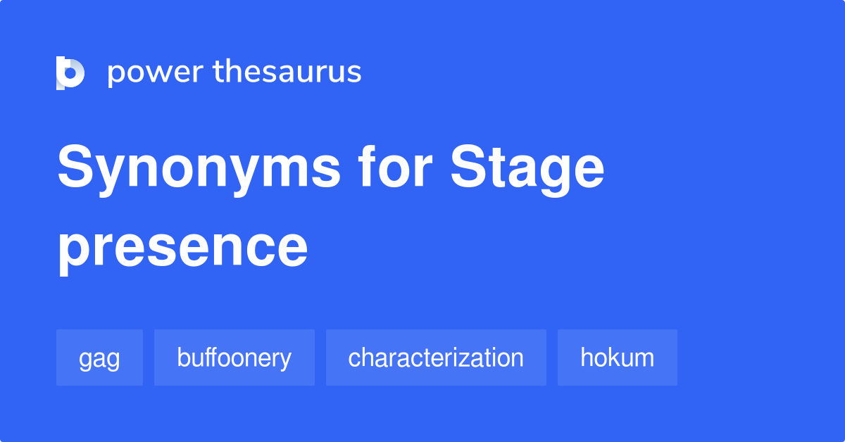 STAGE PRESENCE Synonyms: 225 Similar Words & Phrases