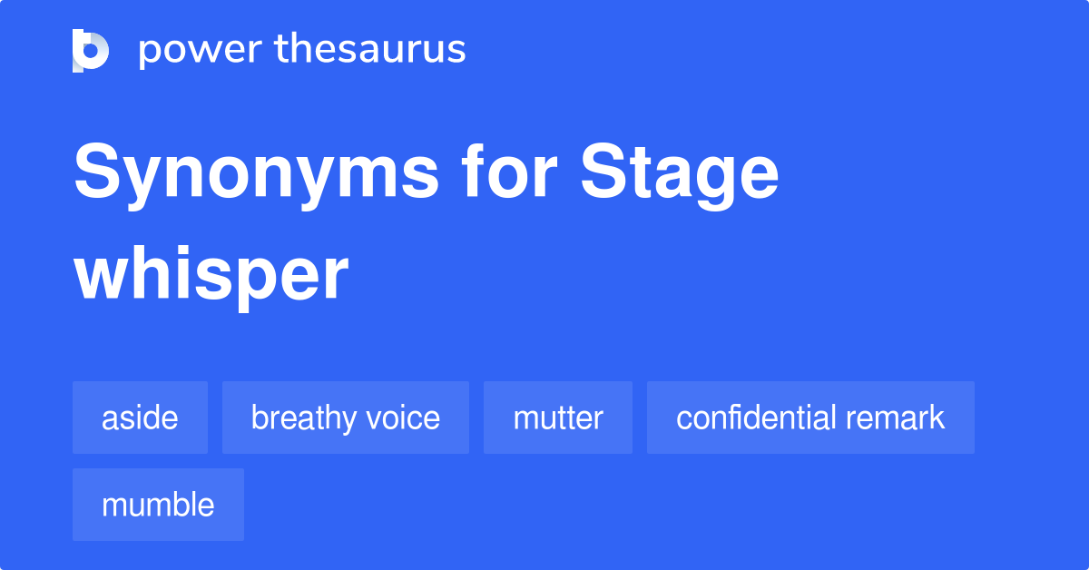 STAGE WHISPER Synonyms: 63 Similar Words & Phrases