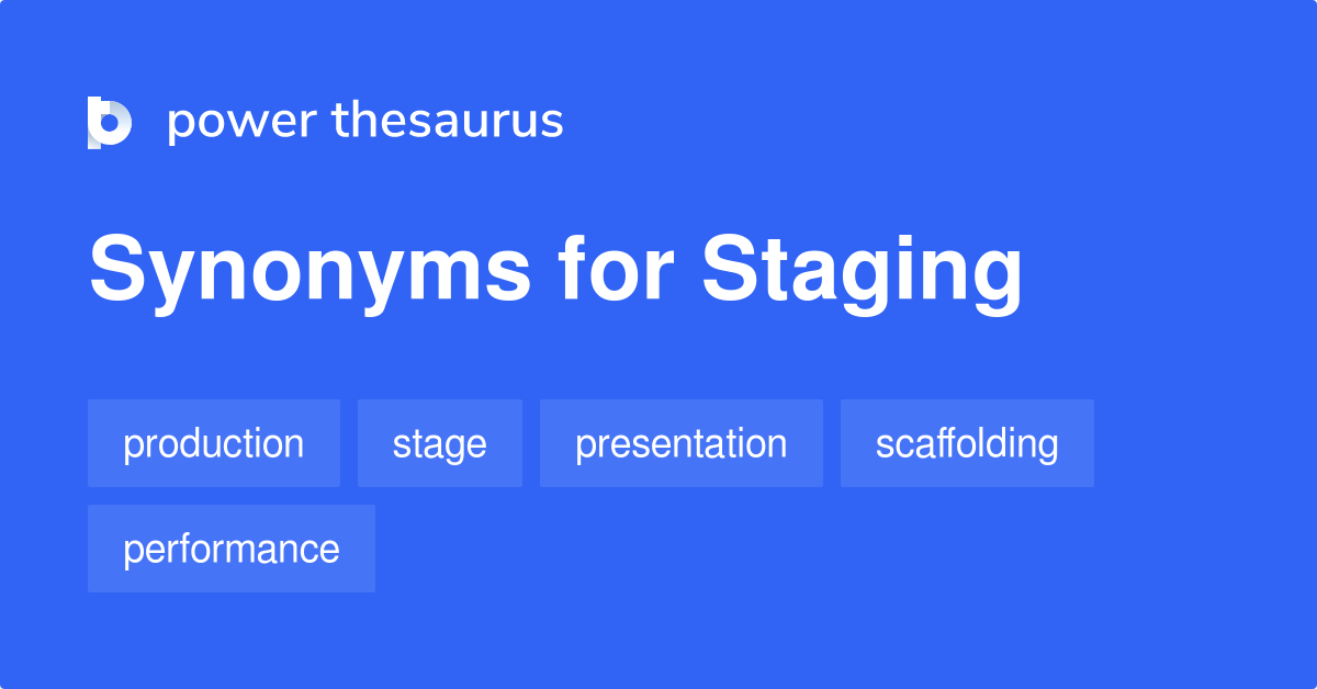 STAGING Synonyms: 546 Similar Words & Phrases