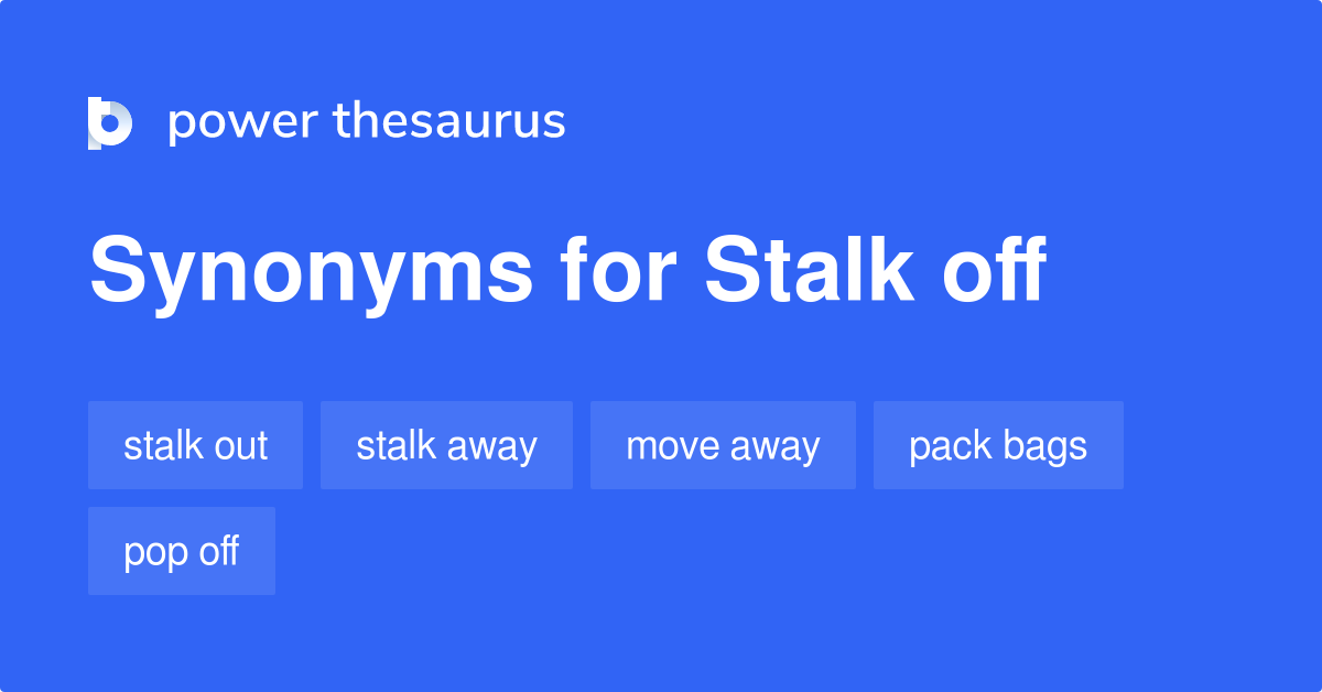 STALK OFF Synonyms: 63 Similar Words & Phrases