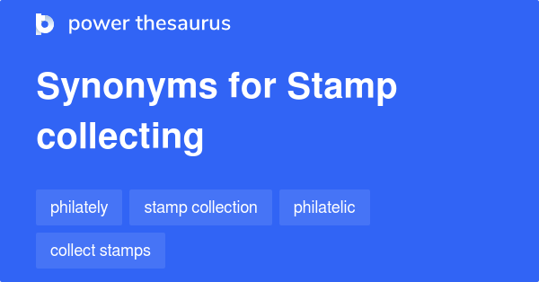 STAMP COLLECTING Synonyms: 75 Similar Words & Phrases