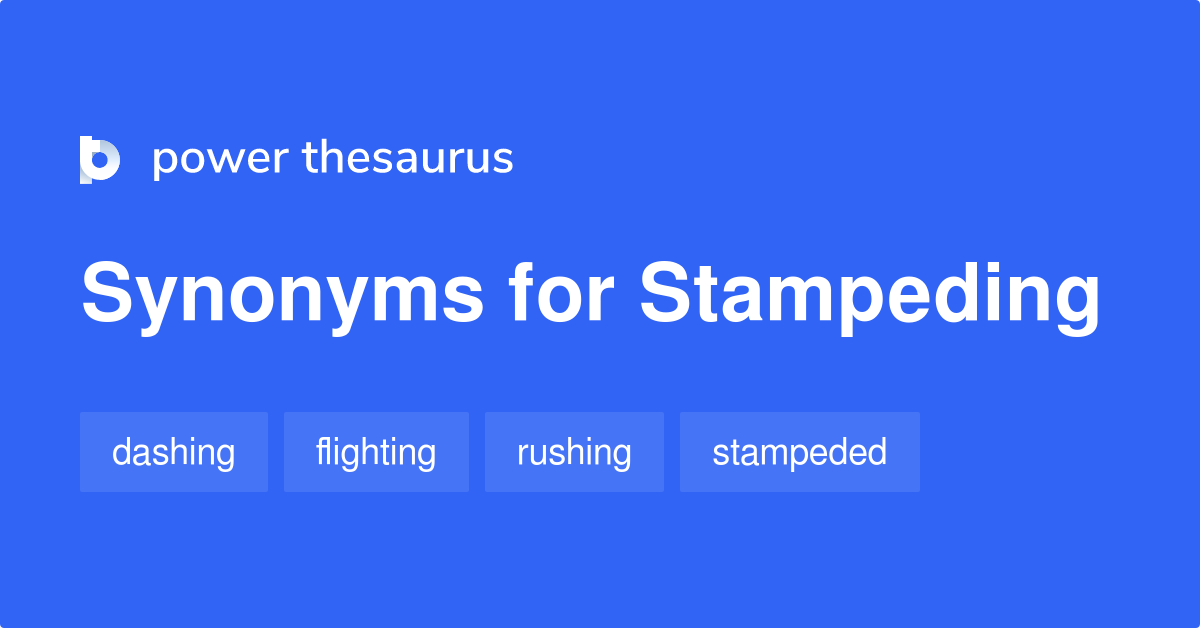 Stampeding synonyms - 66 Words and Phrases for Stampeding