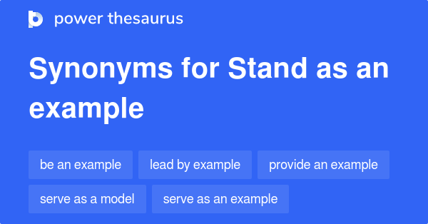 STAND AS AN EXAMPLE Synonyms: 47 Similar Phrases