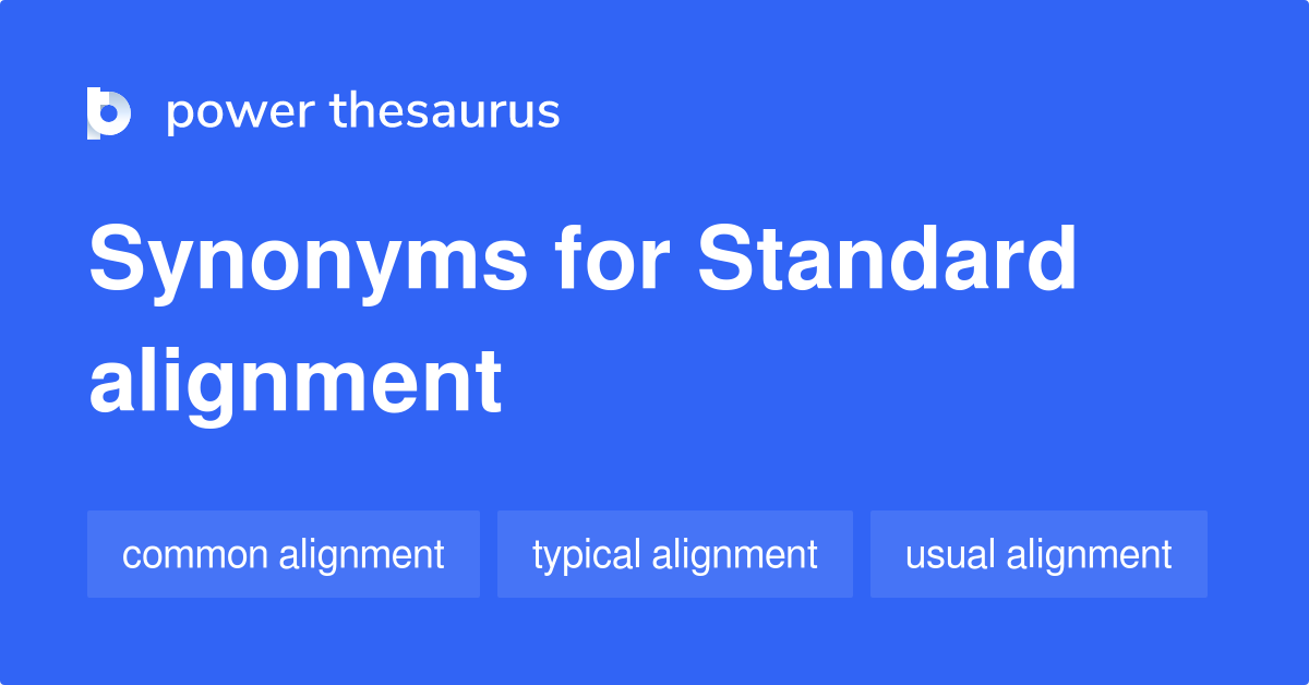 STANDARD ALIGNMENT Synonyms: 42 Similar Phrases