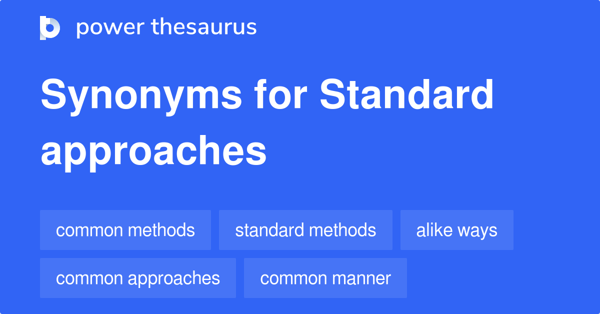 Standard Approaches synonyms - 418 Words and Phrases for Standard ...