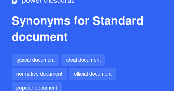 STANDARD DOCUMENT Synonyms: 73 Similar Phrases