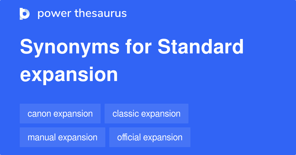 Standard Expansion synonyms - 7 Words and Phrases for Standard Expansion