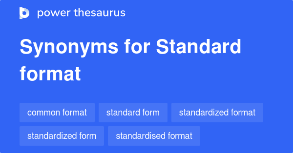 STANDARD FORMAT Synonyms: 238 Similar Phrases