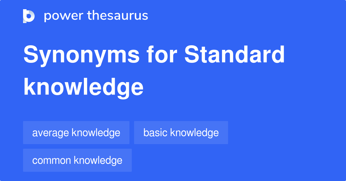 Standard Knowledge synonyms - 34 Words and Phrases for Standard Knowledge