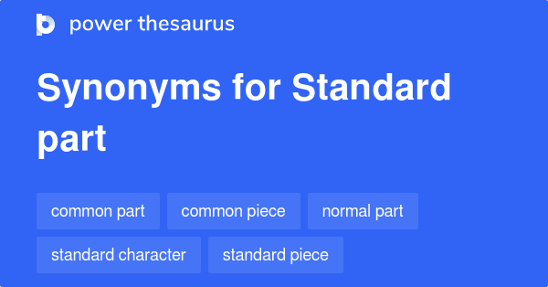 Standard Part synonyms - 155 Words and Phrases for Standard Part