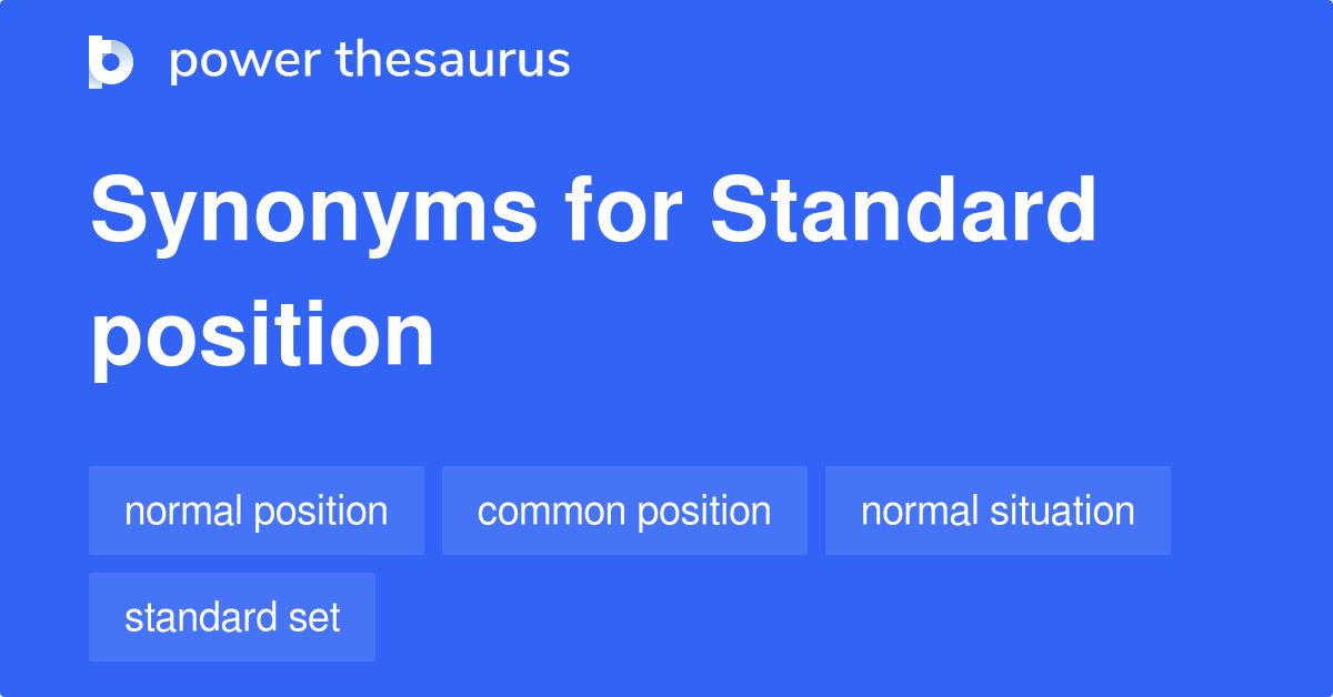 Standard Position synonyms - 139 Words and Phrases for Standard Position