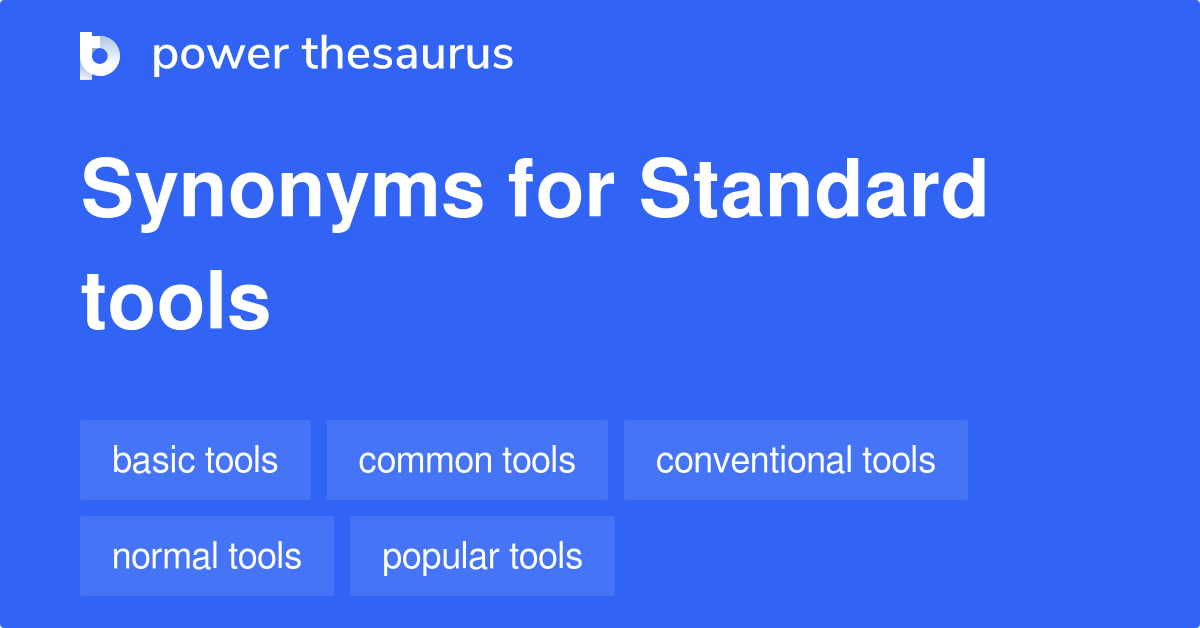 STANDARD TOOLS Synonyms: 49 Similar Phrases