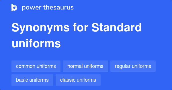 STANDARD UNIFORMS Synonyms: 34 Similar Phrases