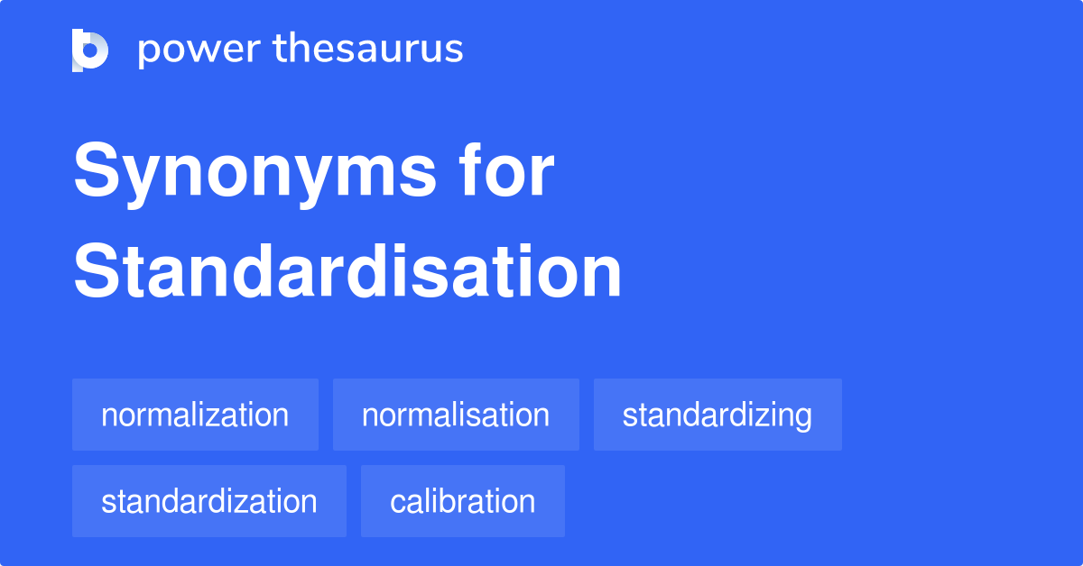 STANDARDISATION Synonyms: 100 Similar Words & Phrases