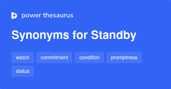 STANDBY Synonyms: 664 Similar Words & Phrases