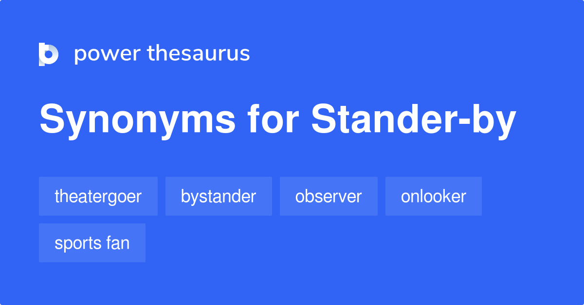 Stander-by synonyms - 53 Words and Phrases for Stander-by