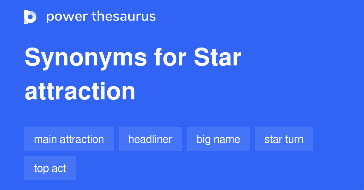 STAR ATTRACTION Synonyms: 117 Similar Words & Phrases