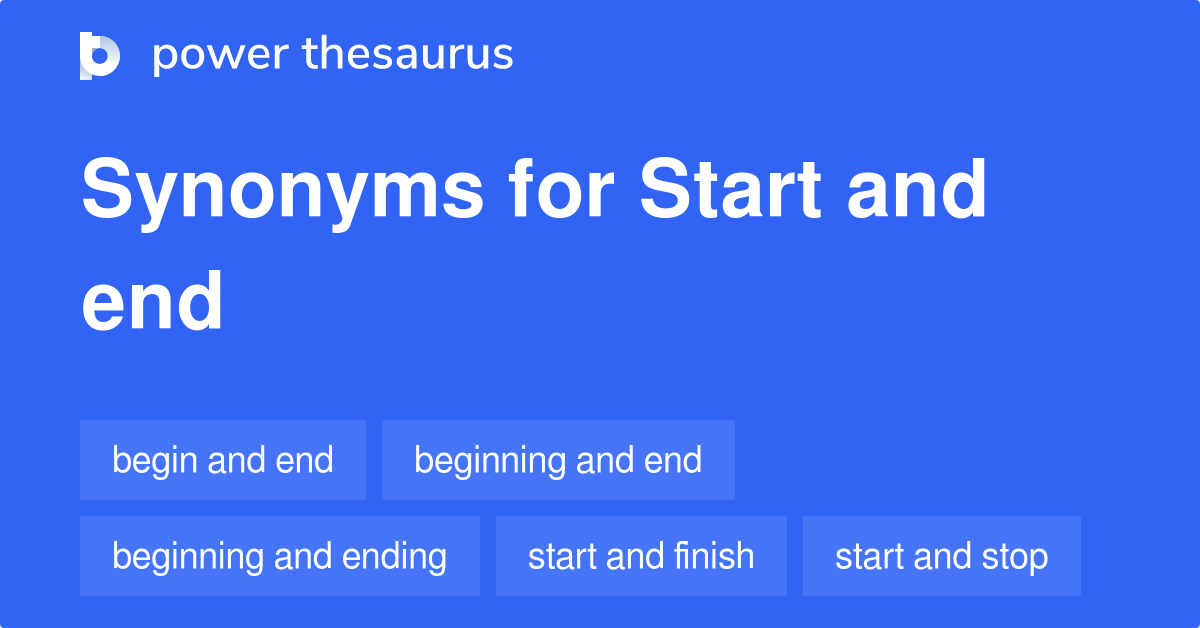 START AND END Synonyms: 99 Similar Phrases