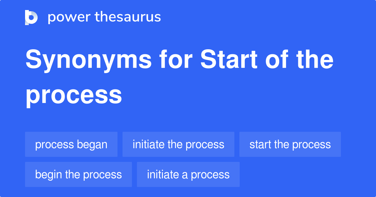Start Of The Process synonyms - 110 Words and Phrases for Start Of The ...