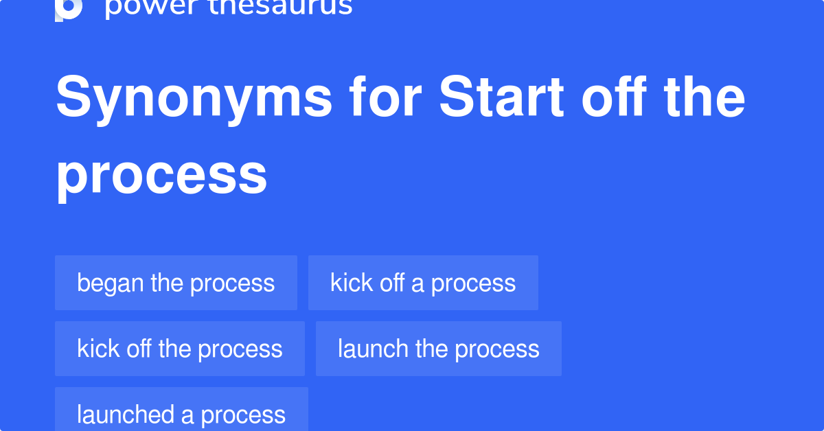 Start Off The Process synonyms - 85 Words and Phrases for Start Off The ...