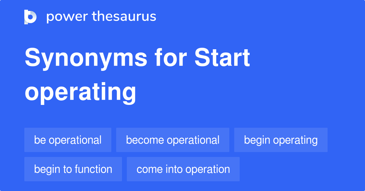 Start Operating synonyms - 61 Words and Phrases for Start Operating