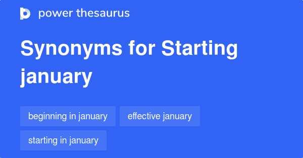 Starting January synonyms - 13 Words and Phrases for Starting January