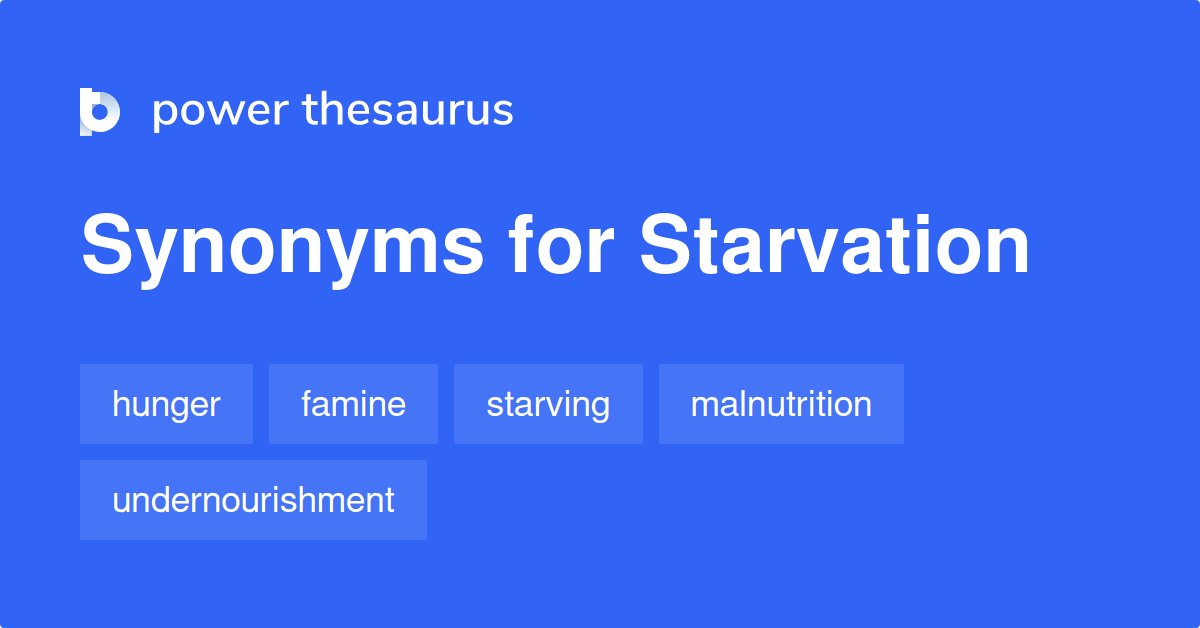 STARVATION Synonyms: 592 Similar Words & Phrases