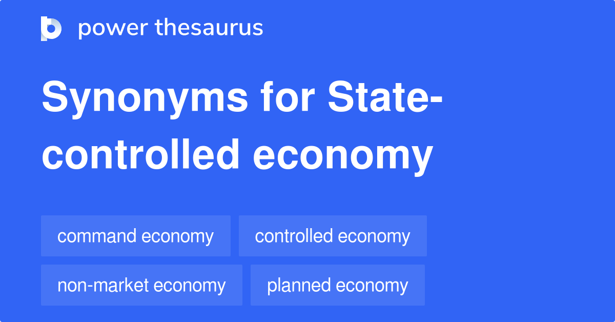 STATE-CONTROLLED ECONOMY Synonyms: 144 Similar Words & Phrases