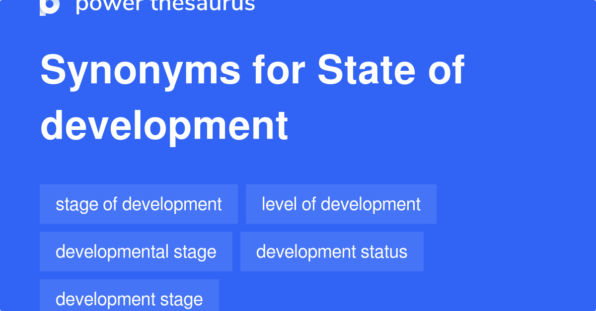 STATE OF DEVELOPMENT Synonyms: 57 Similar Phrases