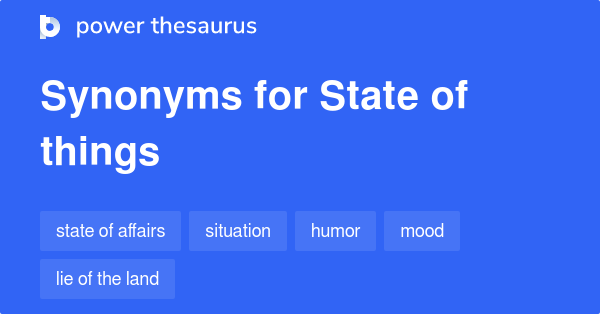 STATE OF THINGS Synonyms: 88 Similar Words & Phrases