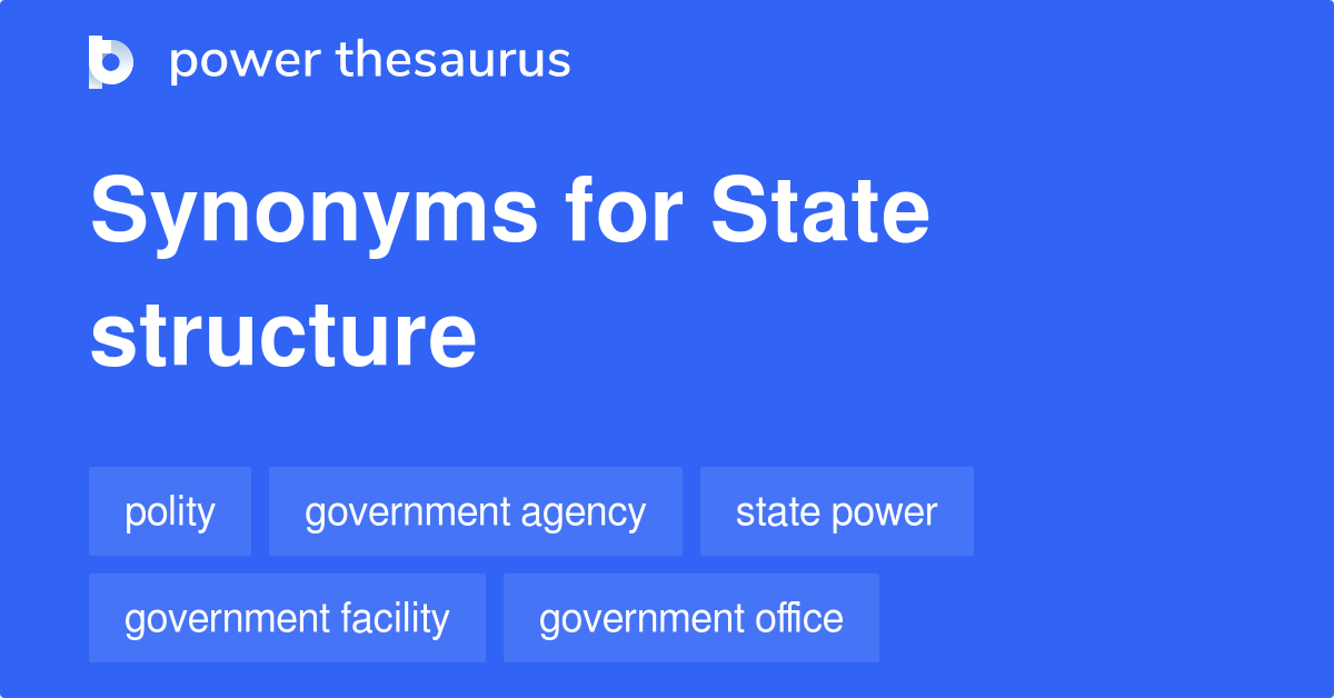 STATE STRUCTURE Synonyms: 147 Similar Words & Phrases