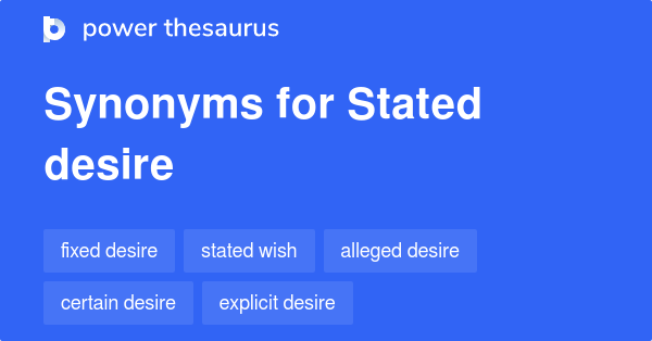 Stated Desire synonyms - 23 Words and Phrases for Stated Desire