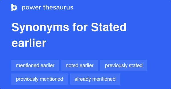 Stated Earlier synonyms - 266 Words and Phrases for Stated Earlier