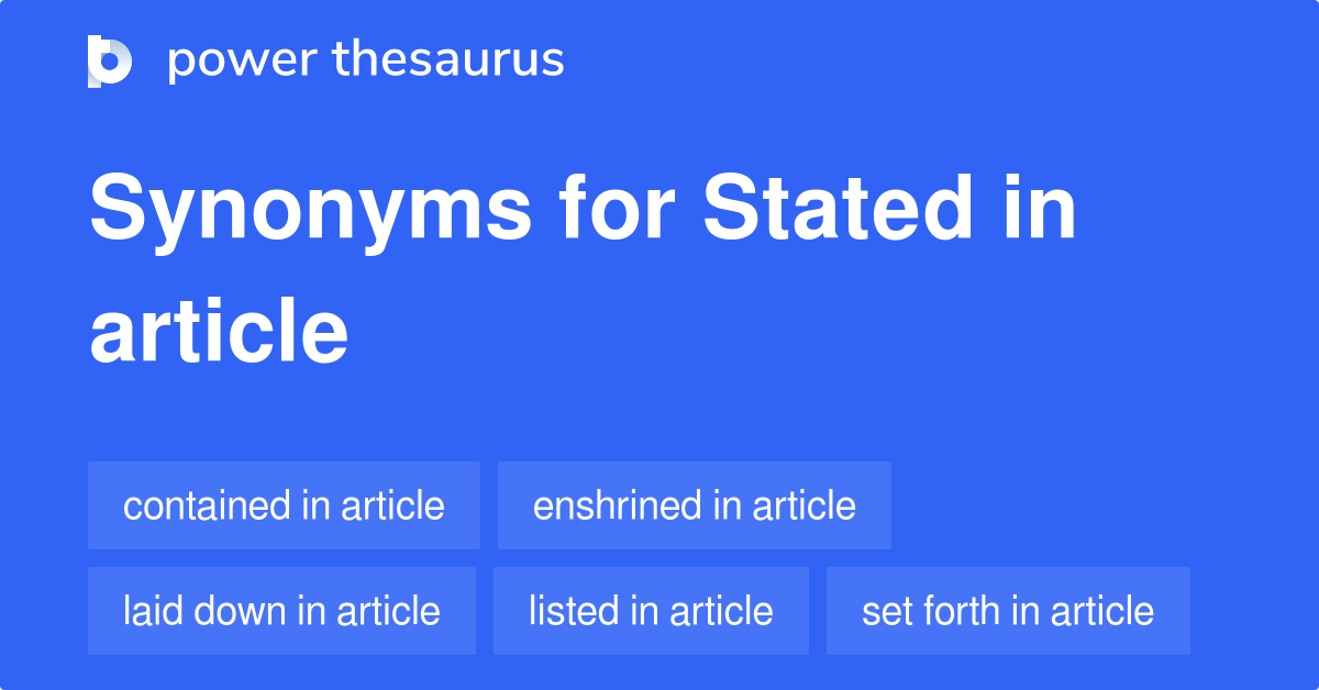 Stated In Article synonyms - 57 Words and Phrases for Stated In Article