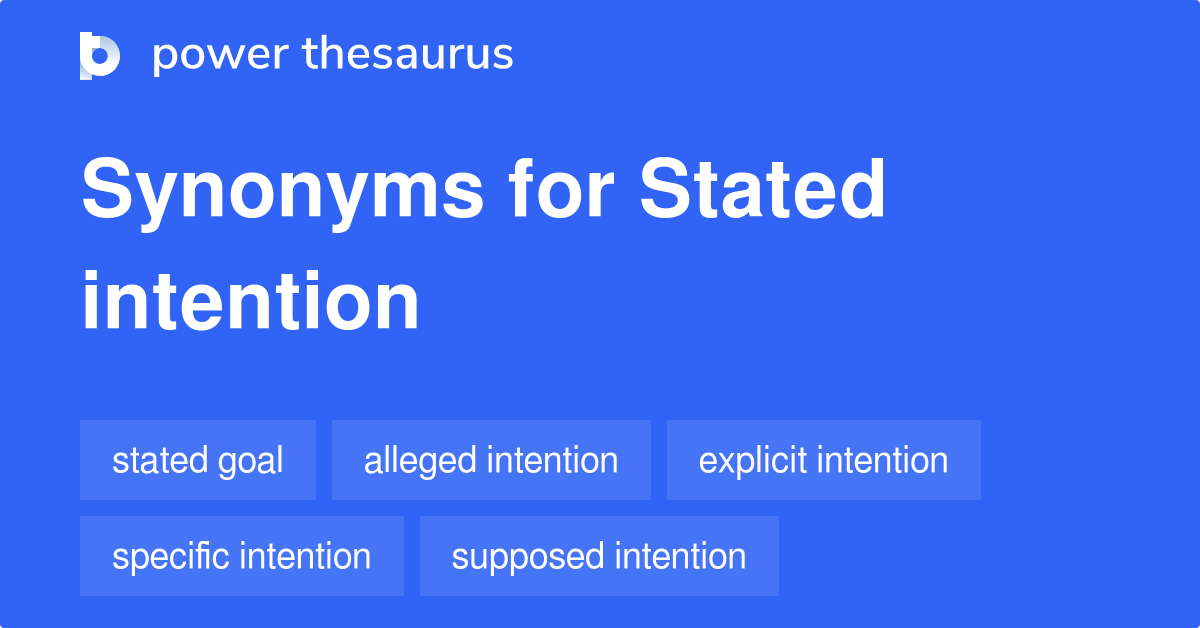 STATED INTENTION Synonyms: 86 Similar Phrases