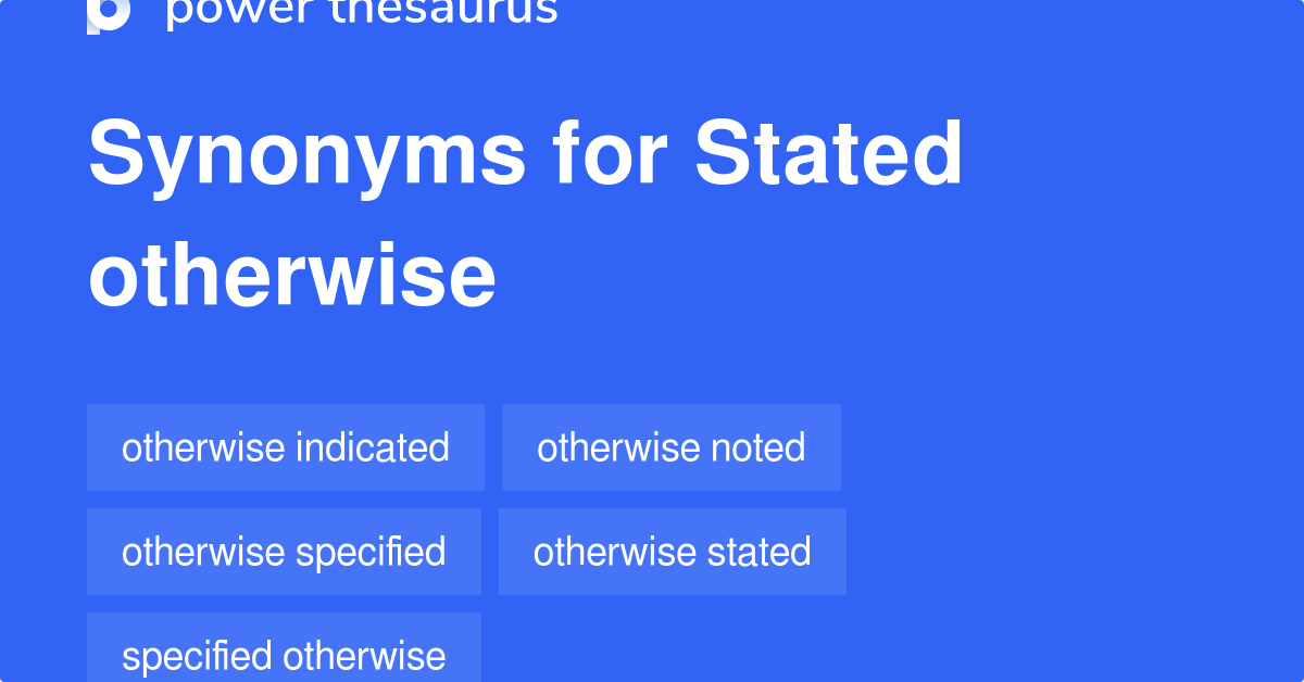STATED OTHERWISE Synonyms: 62 Similar Phrases