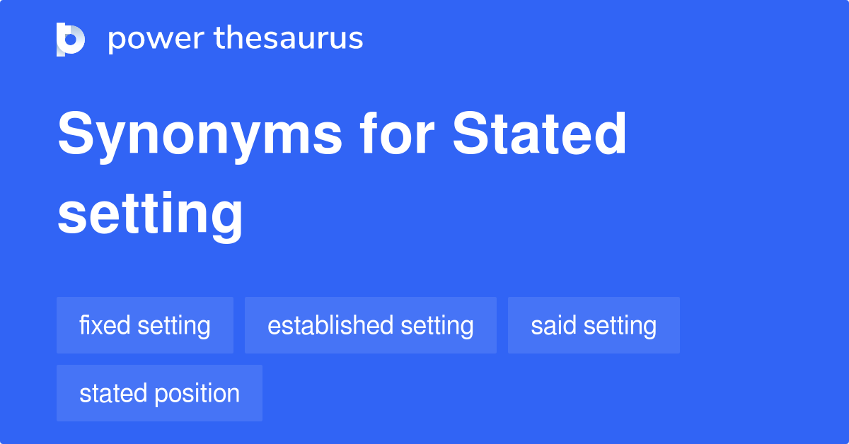 Stated Setting synonyms - 9 Words and Phrases for Stated Setting