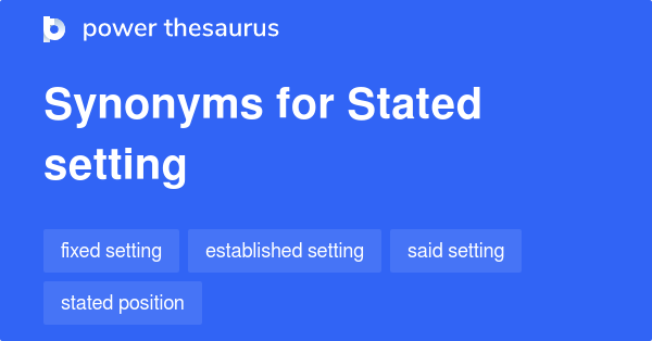 Stated Setting synonyms - 9 Words and Phrases for Stated Setting