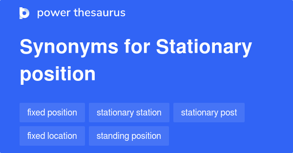 Stationary Position synonyms - 154 Words and Phrases for Stationary ...