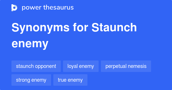 STAUNCH ENEMY Synonyms: 54 Similar Words & Phrases