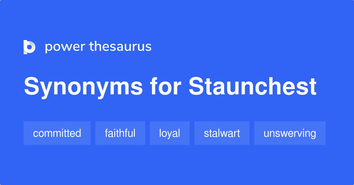 Staunchest synonyms - 466 Words and Phrases for Staunchest