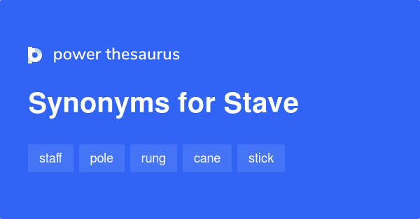 STAVE Synonyms: 610 Similar Words & Phrases