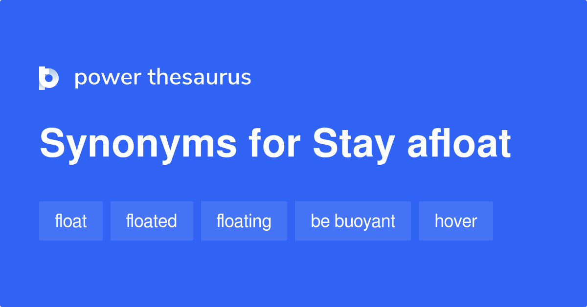 STAY AFLOAT Synonyms: 173 Similar Words & Phrases