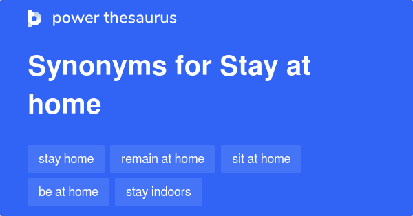 STAY AT HOME Synonyms: 283 Similar Words & Phrases