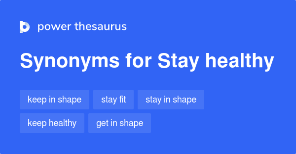 STAY HEALTHY Synonyms: 200 Similar Words & Phrases