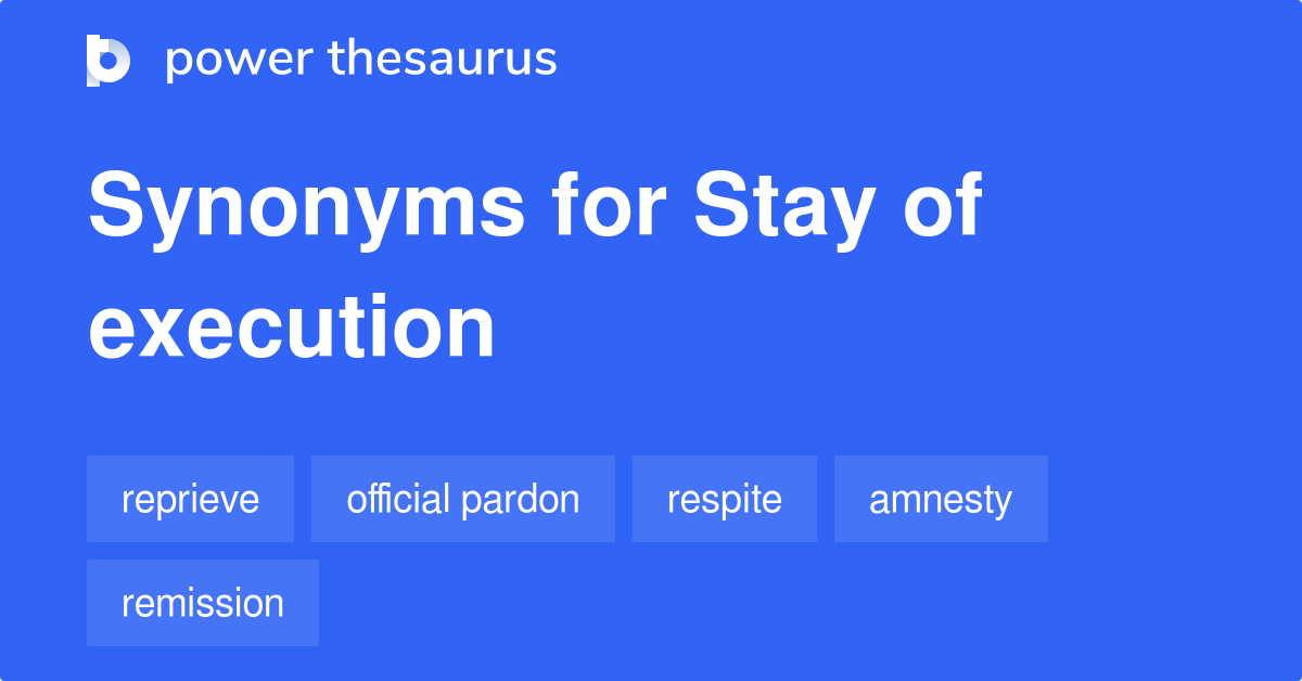 STAY OF EXECUTION Synonyms: 118 Similar Words & Phrases